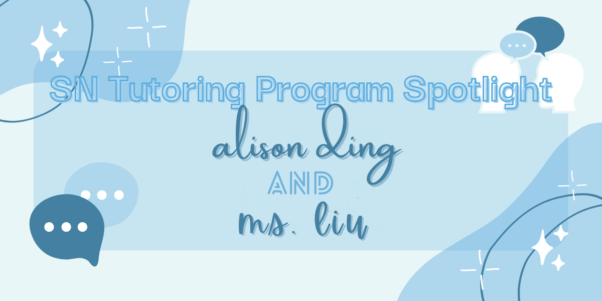 SN Tutoring Program Spotlight: Alison Ding and Ms. Liu